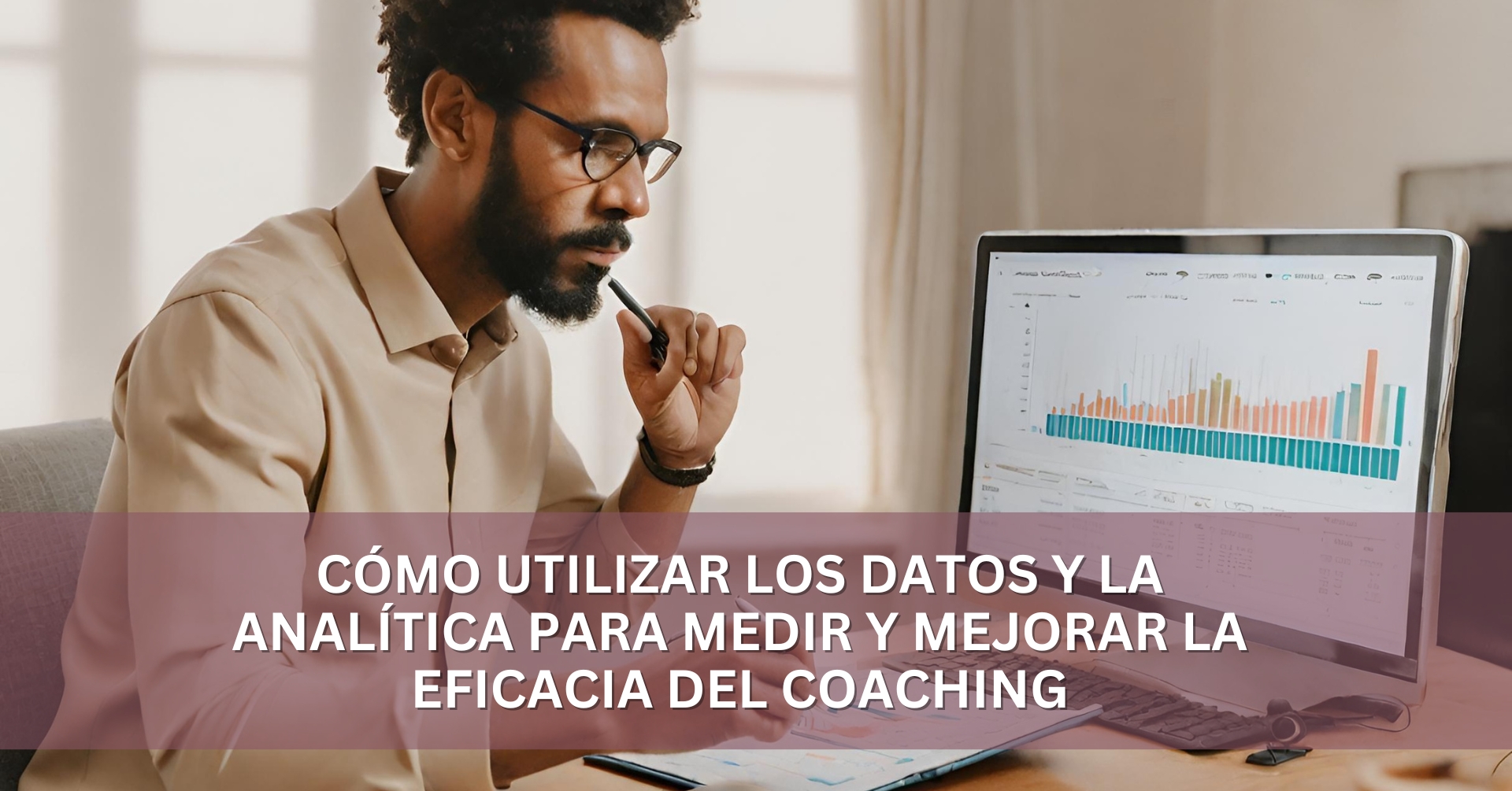 Cómo utilizar los datos y la analítica para medir y mejorar la eficacia del coaching
